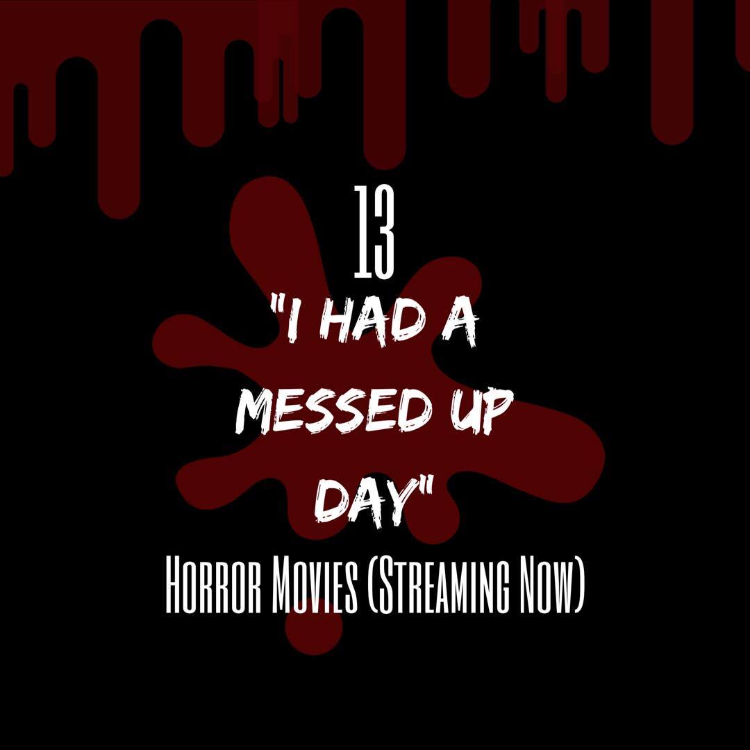 The Geektified Blog: 13 "I Had A Messed Up Day" Horror Movies ...