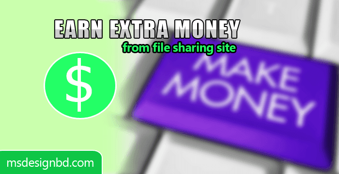 Earn Extra Money from File Sharing site [Complete Guide]