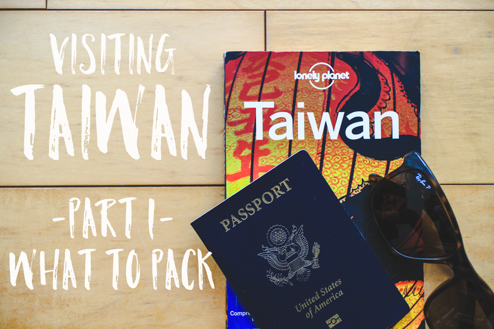 ink + adventure: visiting Taiwan: a guide on what to pack