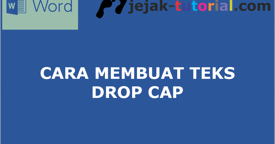 Cara Membuat Teks Drop Cap Di Microsoft Word - Jejak Tutorial