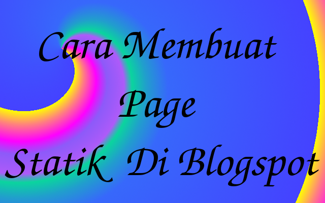 Cara Membuat Halaman Utama Atau Statis Di Blogspot - Monyet Gabut