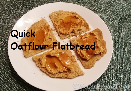 We can begin to feed...: Quick Oatflour Flatbread