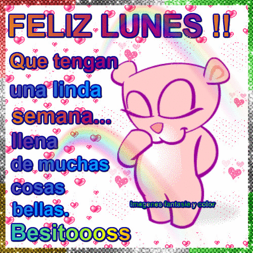 Imagenes, fantasia y color: FELIZ LUNES, QUE TENGAN UNA LINDA SEMANA.