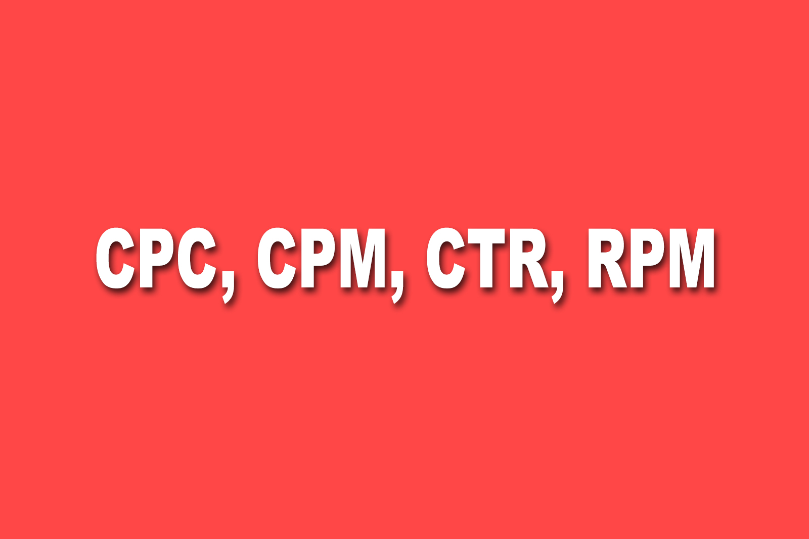 Understanding CPC, CPM, CTR, RPM - SiddeLate Understanding CPC, CPM, CTR, RPM - SiddeLate
