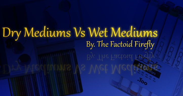 The Factoid Firefly: Dry Mediums Versus Wet Mediums