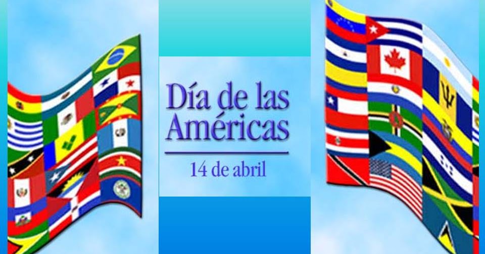 Compartiendo mi opinión: Hoy 14 de abril se celebra el Día de las Américas