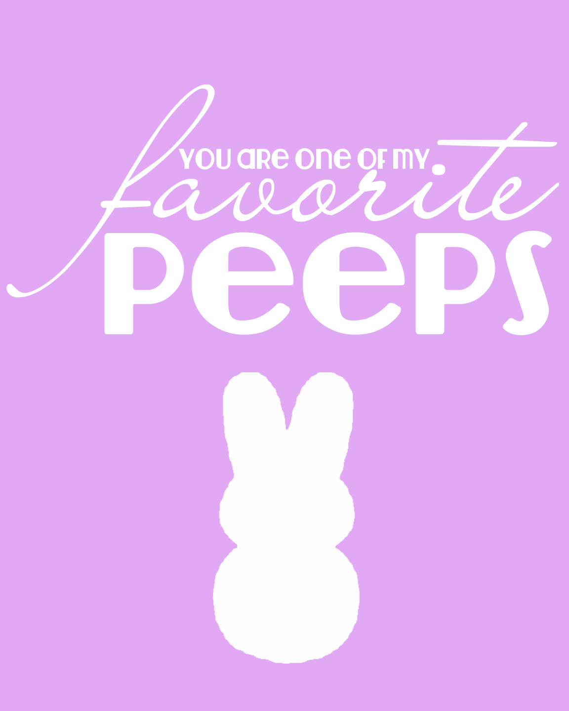 You Are One of My Favorite Peeps {Free Easter Printable} - The Love Nerds