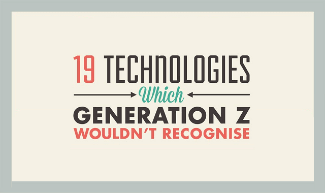 19 Technologies Which Generation Z Wouldn’t Recognise #Infographic ...