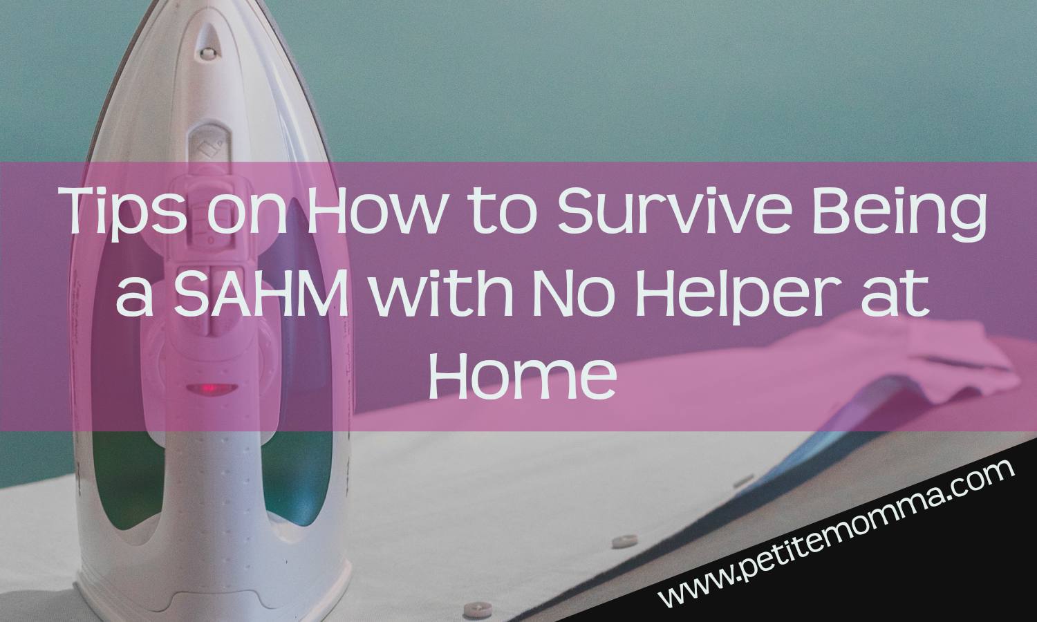 Tips on How to Survive Being a SAHM with No Helper at Home