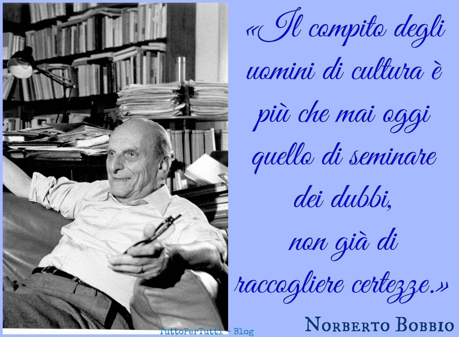 TuttoPerTutti: NORBERTO BOBBIO (Torino, 18 ottobre 1909 – Torino, 09 ...