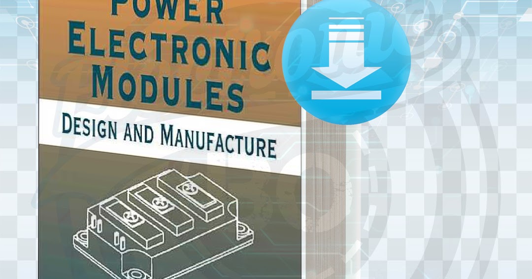 Download Power Electronic Modules Design and Manufacture pdf.