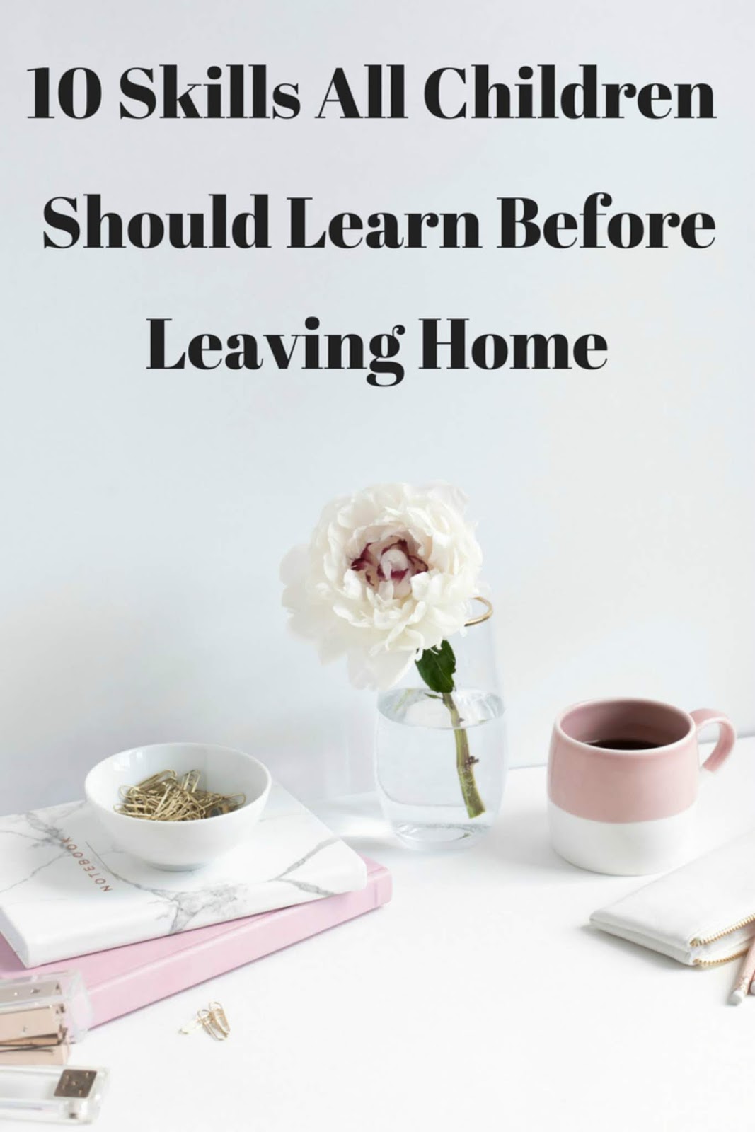 10 Skills all Children should Learn before Leaving Home | The Parent Game