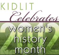 Kidlit Celebrates Women's History Month: 2012