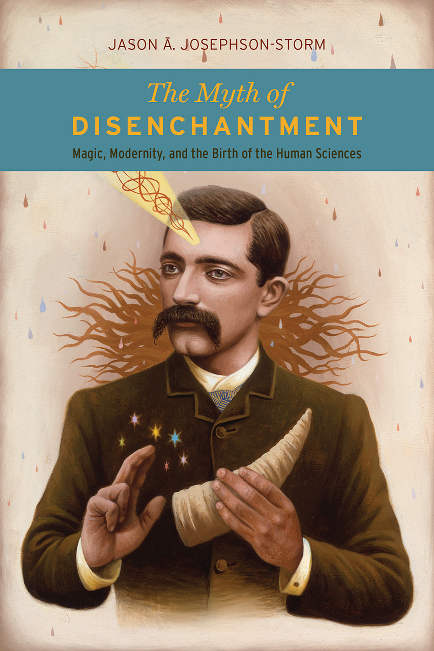 The Page 99 Test: Jason A. Josephson-Storm's "The Myth of Disenchantment"