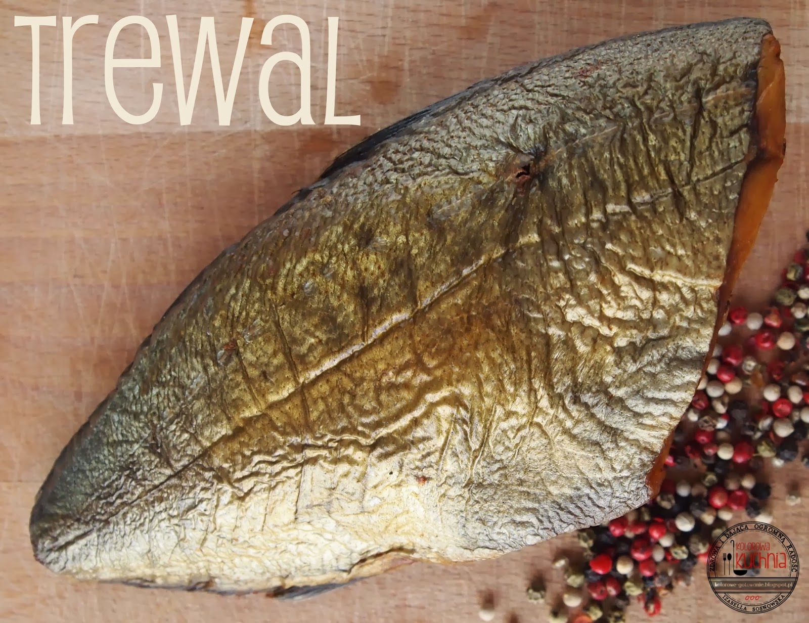 Kolorowe gotowanie - zdrowe i dające ogromną radość!: Trewal wędzony