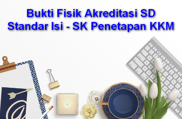 Bukti Fisik Akreditasi SD Standar Isi - SK Penetapan KKM | Bukti Fisik ... Bukti Fisik Akreditasi SD Standar Isi - SK Penetapan KKM | Bukti Fisik ...