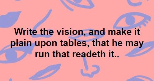 WRITE THE VISION DOWN, MAKE IT PLAIN - (Hab 2:2-3) - E. A OLATOYE'S BLOG