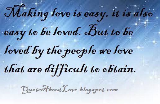 Making love is easy, it is also easy to be loved