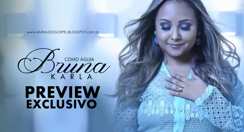 Confira o Preview Exclusivo do Novo CD de Bruna Karla "Como Águia ...