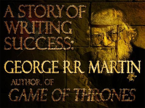 A Story of Writing Success: George R.R. Martin, author of Game of ...