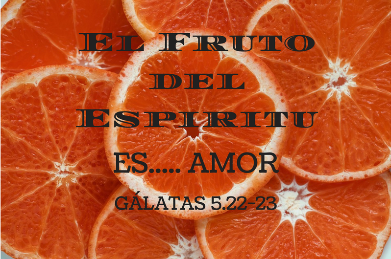 .: Mas el fruto del Espíritu es amor……………..