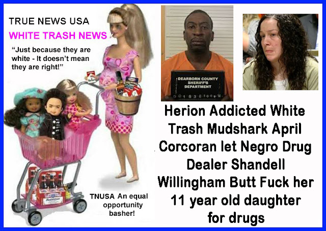 Herion Addicted White Trash Mudshark April Corcoran let Negro Drug ...