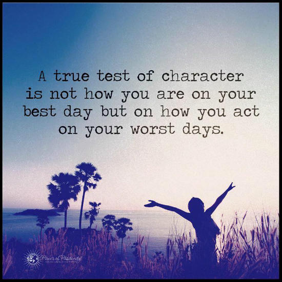 A true test of character is not how you are on your best but on how you ...