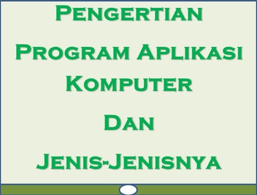 Mengenal Program Aplikasi Komputer dan Jenisnya