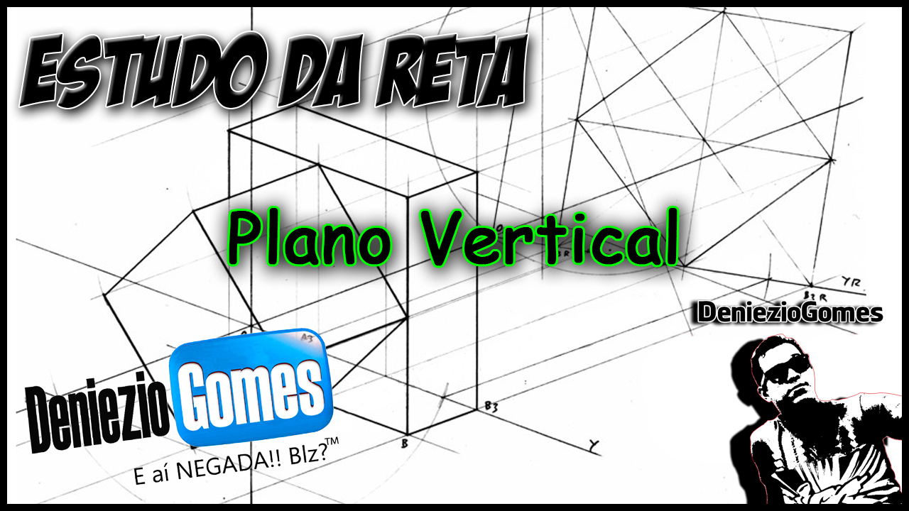 Geometria Descritiva - Plano Vertical. ~ Deniezio Gomes