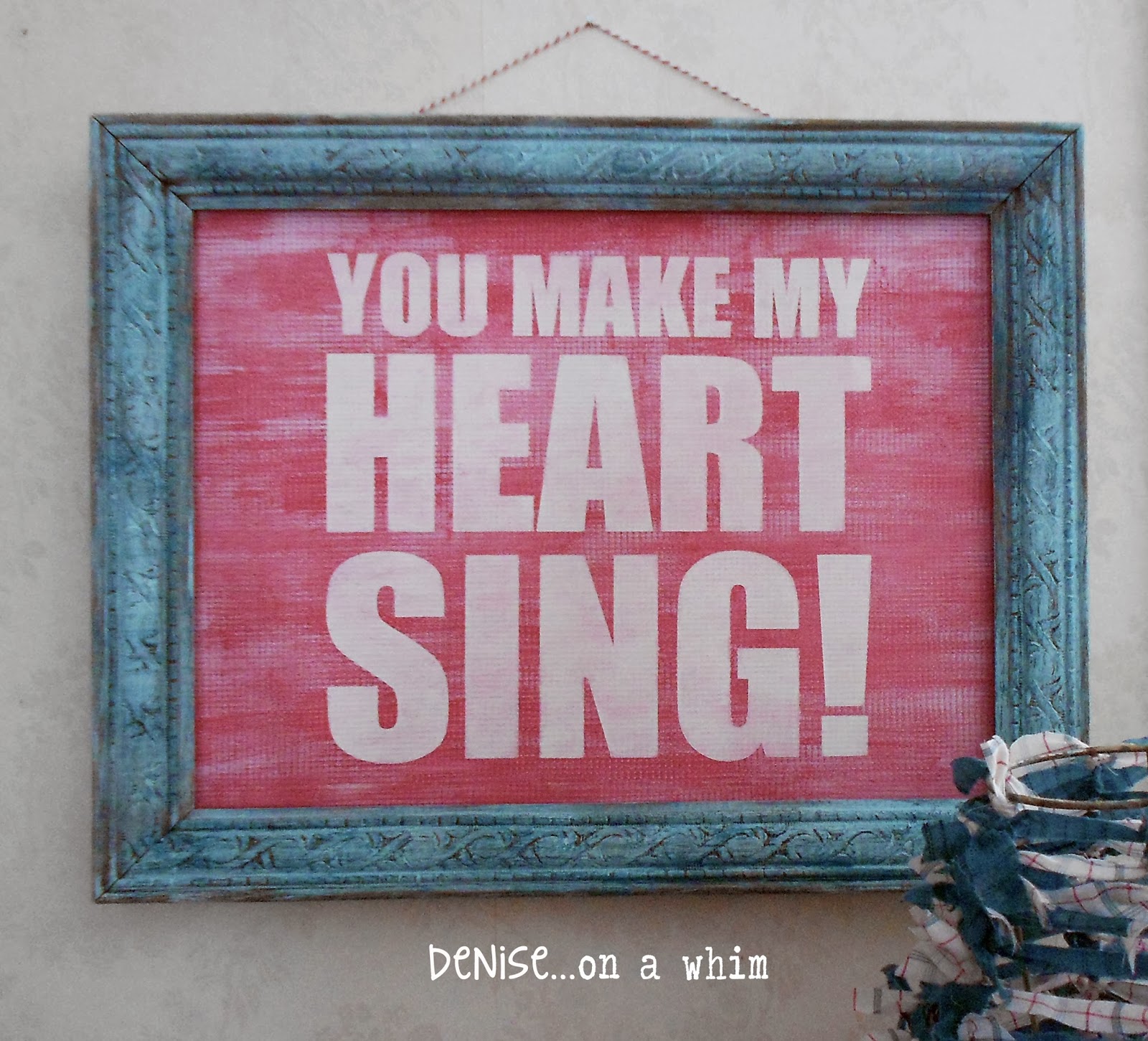 denise...on a whim: You Make My Heart Sing!