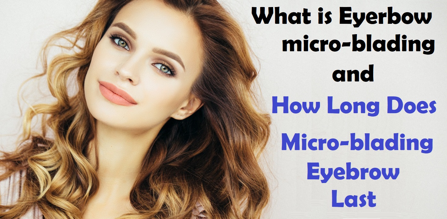 What is Eyebrow Micro-blading and how long does Micro-blading eyebrows ...