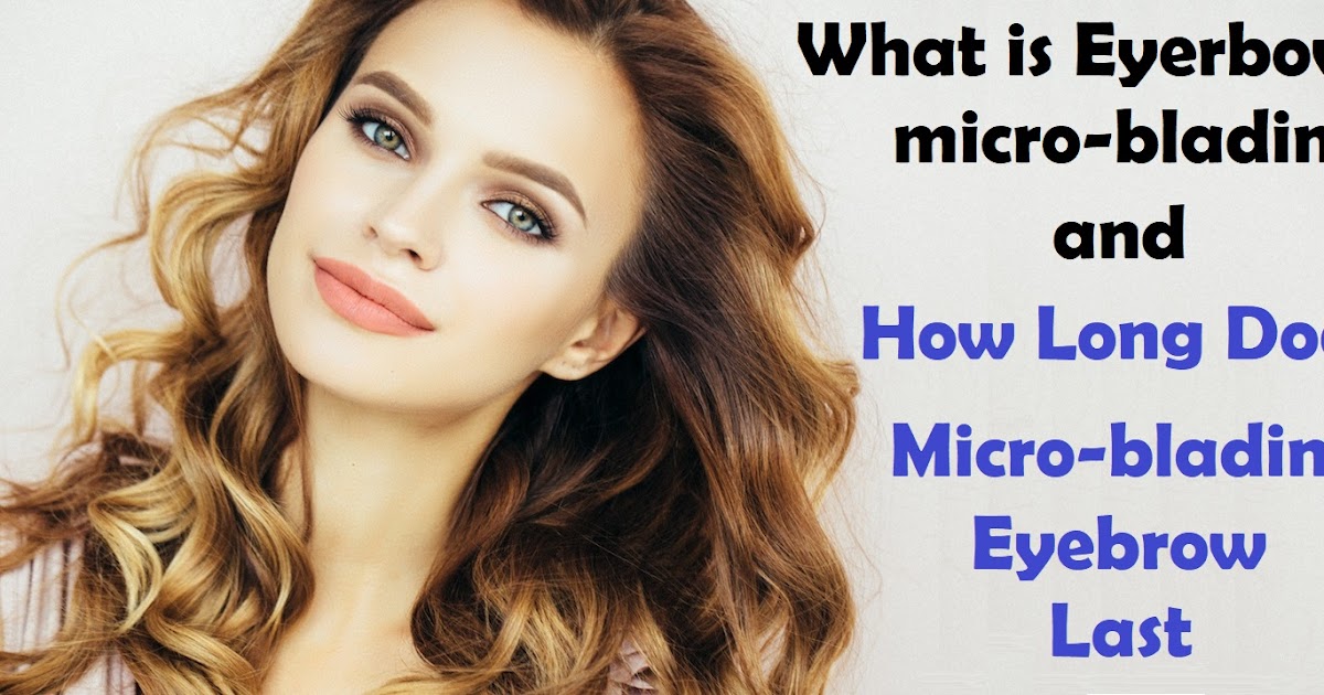 What is Eyebrow Micro-blading and how long does Micro-blading eyebrows ...