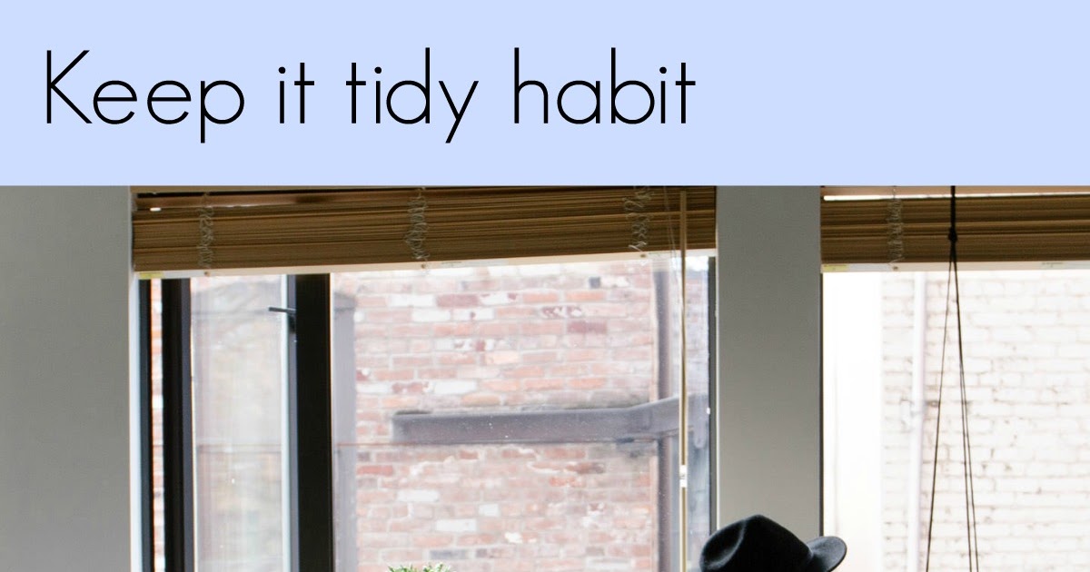 Quick Tips for Life: Keep it tidy habit