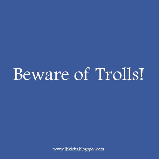 Beware of Trolls! ~ Facebook Kicks