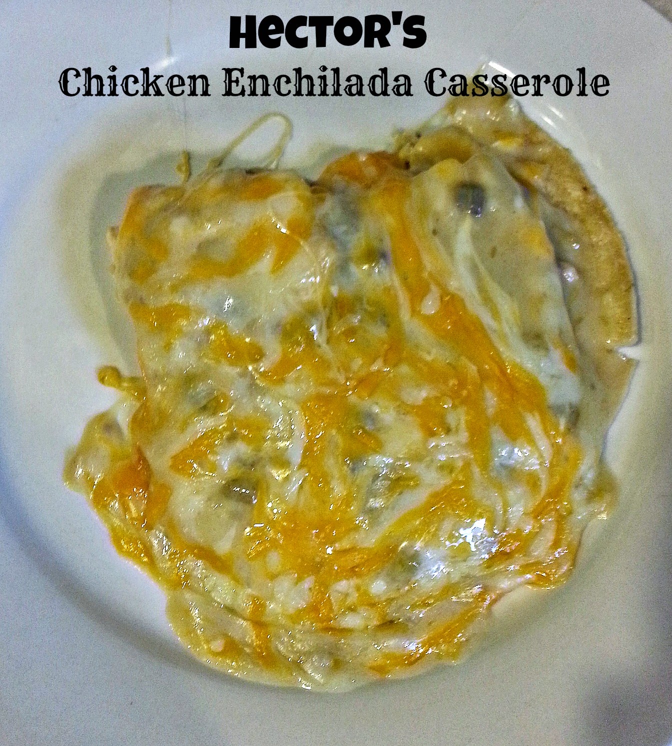 The Murthas: Hector's Chicken Enchilada Casserole