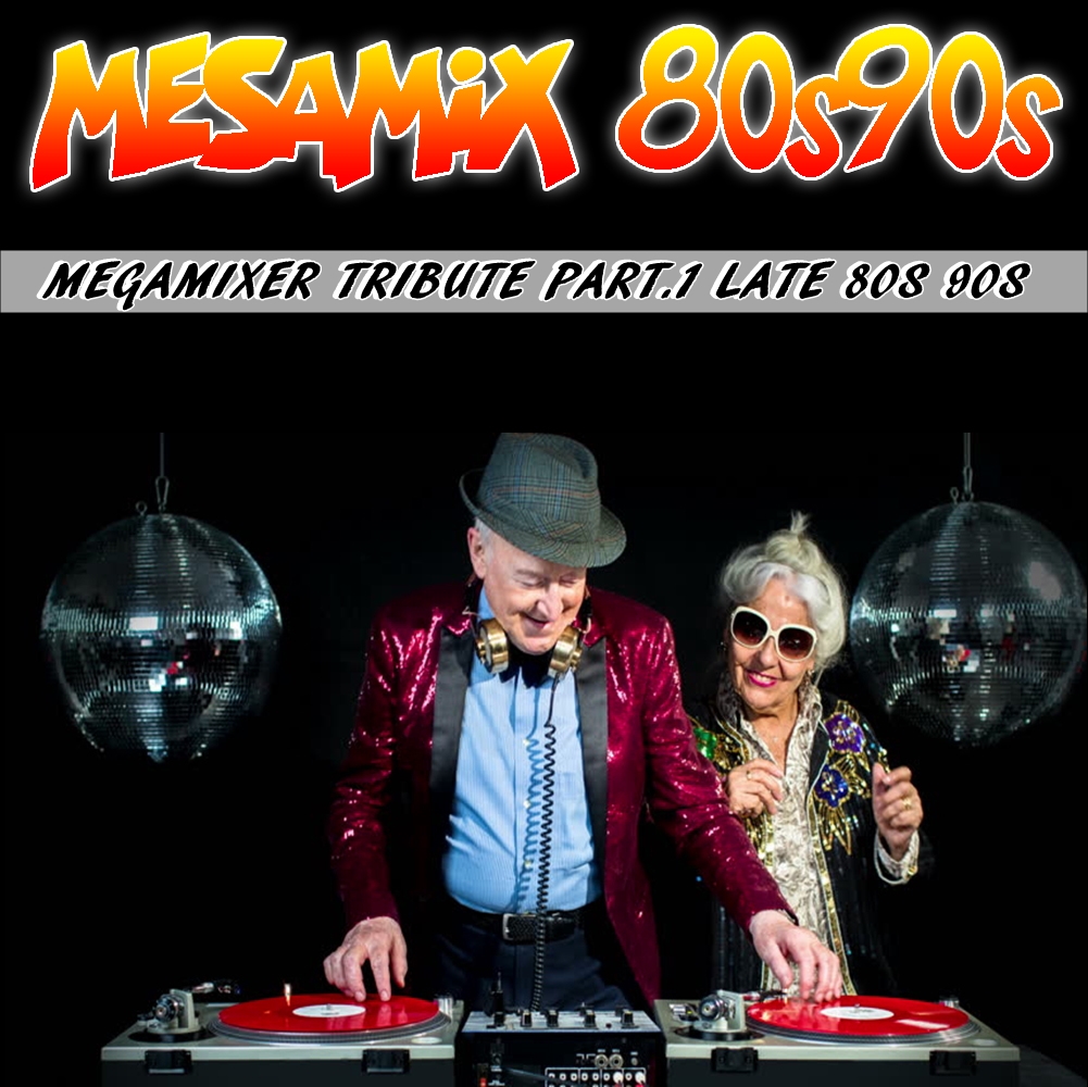 MIXES Y MEGAMIXES: MesaMix Part 1 (Late 80s 90s Megamix Megamixers Tribute)