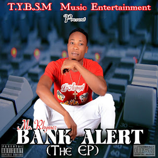 upcoming Artiste: DOWNLOAD MUSIC : MR RHYMES BANK ALERT EP