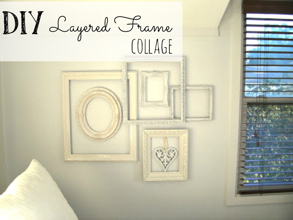 DIY Layered Frame Collage - Little Vintage Cottage