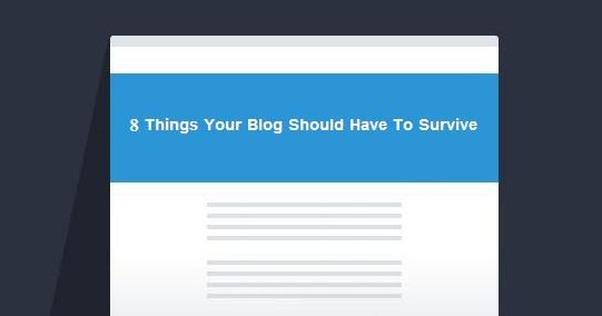 8 Things Your Blog Should Have To Survive