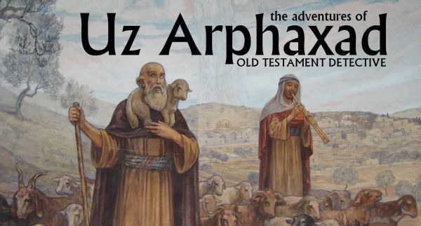 Before the Ink is Dry: Uz Arphaxad: old testament detective