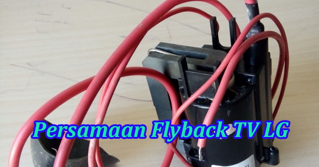PERSAMAAN FLYBACK TV LG LENGKAP - Aflah Sentosa