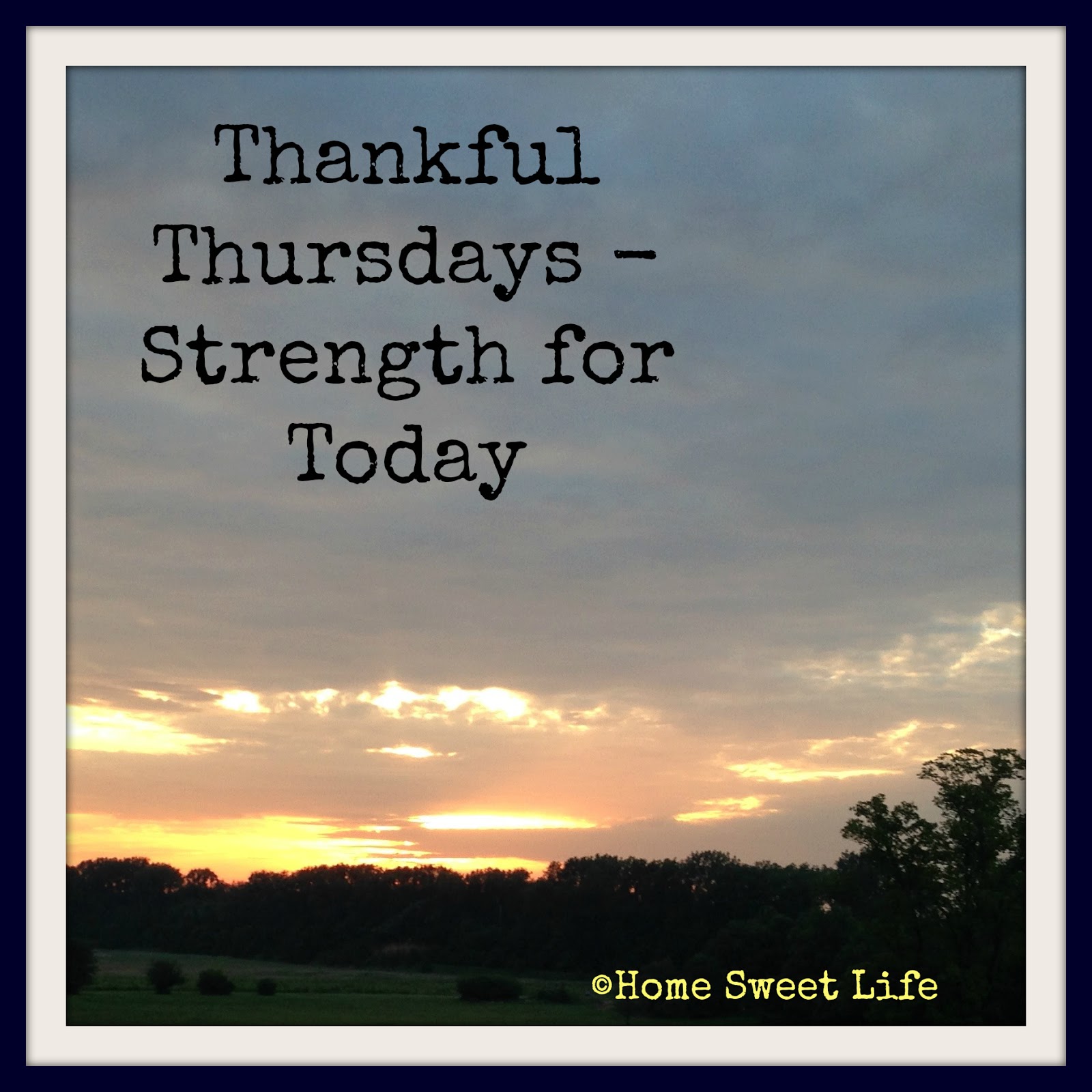 Home Sweet Life: Thankful Thursdays - 10/9/14 - Strength for Today