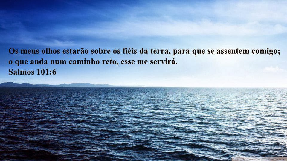 Palavra Eficaz : Como ser fiel e reto- Salmos 101:6