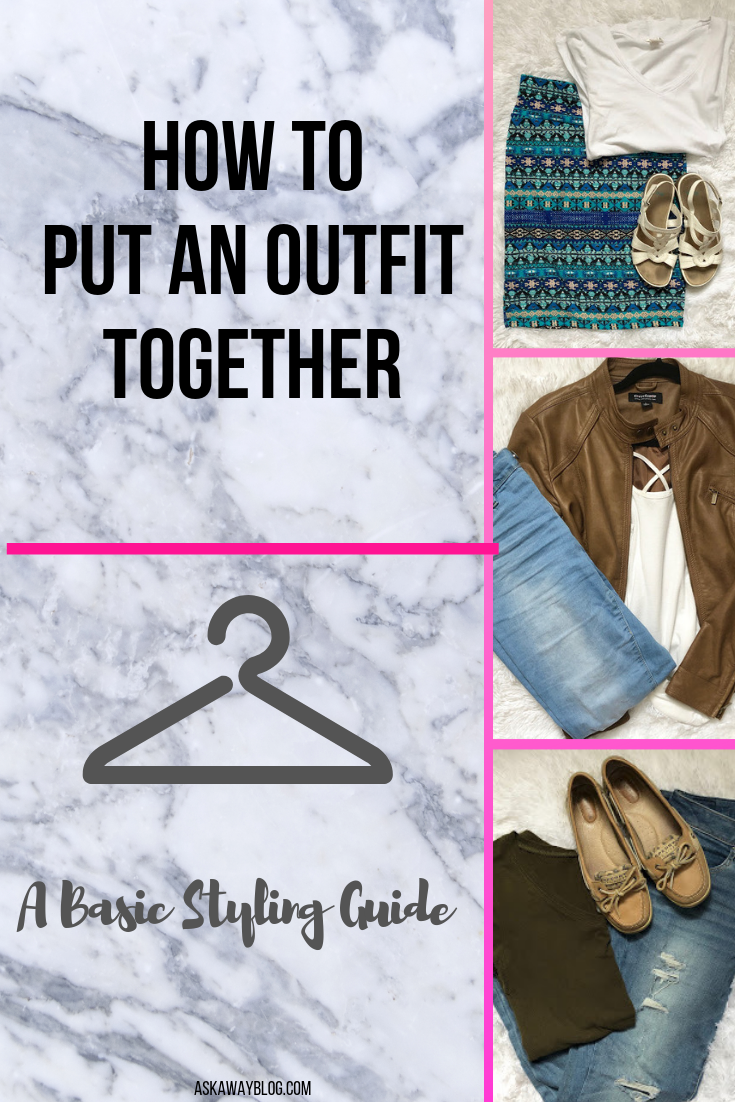 Ask Away Blog: How To Put An Outfit Together | A Basic Styling Guide
