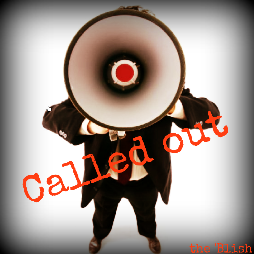 The 'Blish: Called out.