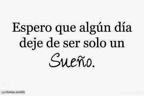 Imagenes y Frases Nuevas: Espero Que Algun Dia Deje De Ser Solo Un Sueño Imagenes y Frases Nuevas: Espero Que Algun Dia Deje De Ser Solo Un Sueño
