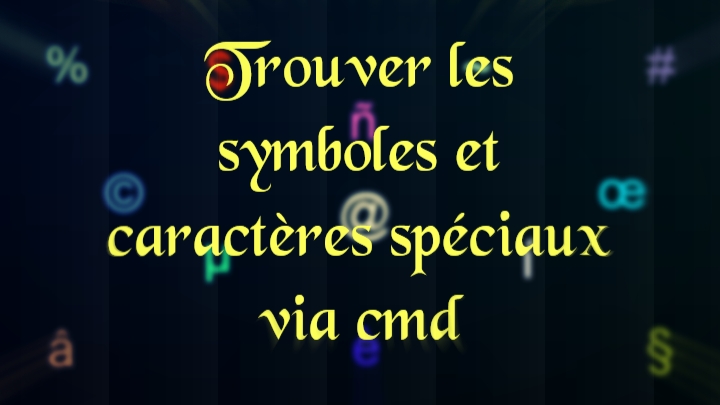 Trouver tous les symboles et caractères spéciaux via cmd