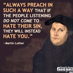 Martin Luther on Preaching Against Sin, Even If Others Hate You!