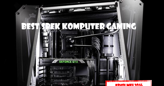 Spesifikasi Komputer Gaming Mei 2016 | Zona Tiga