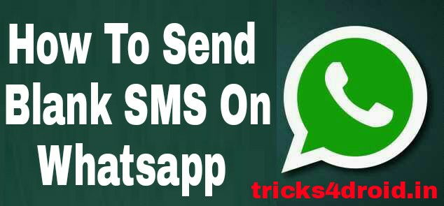 How To Send Blank SMS On Whatsapp Tricks4droid How To Send Blank SMS On Whatsapp Tricks4droid